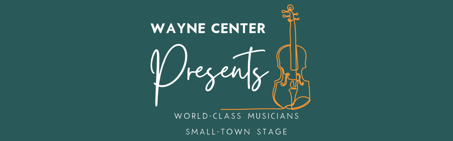 Wayne Center Presents – Wayne Center for the Arts